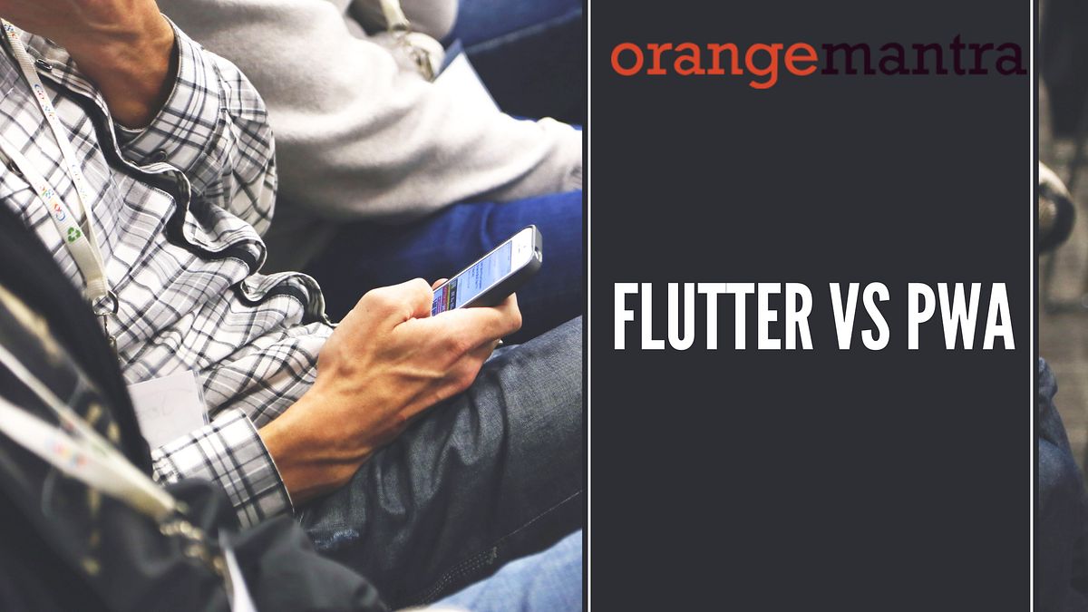 Flutter vs. PWA: What to Choose for Mobile App Development | by Pankaj Jain | Medium