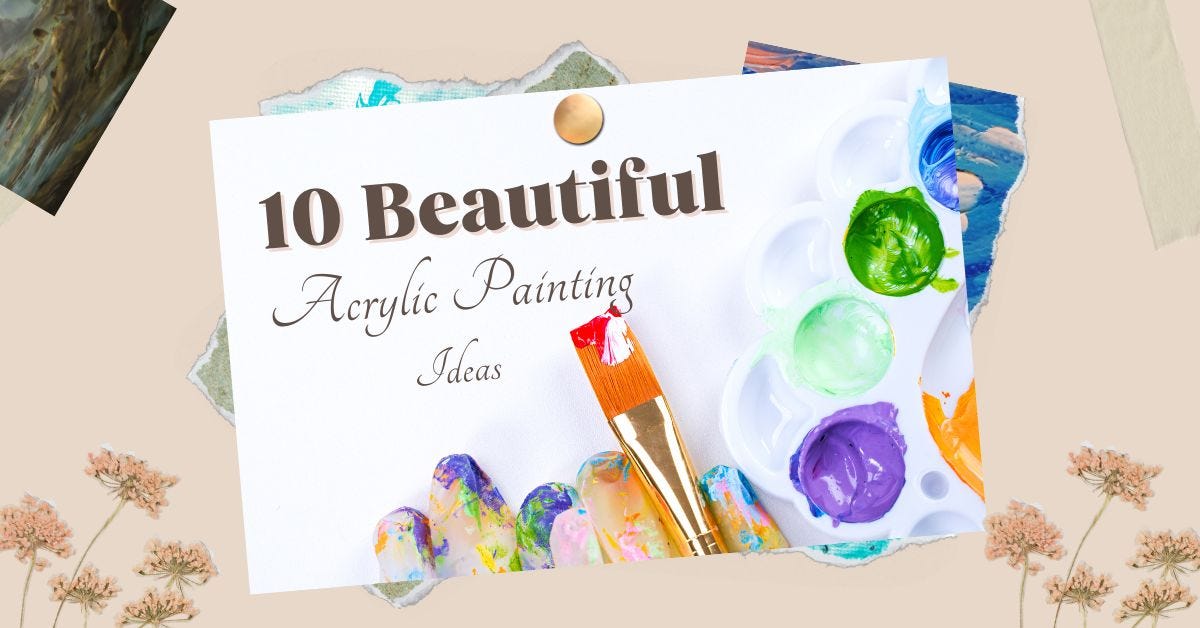 Exploring Acrylic Painting: 10 Captivating Ideas to Fuel Your ...