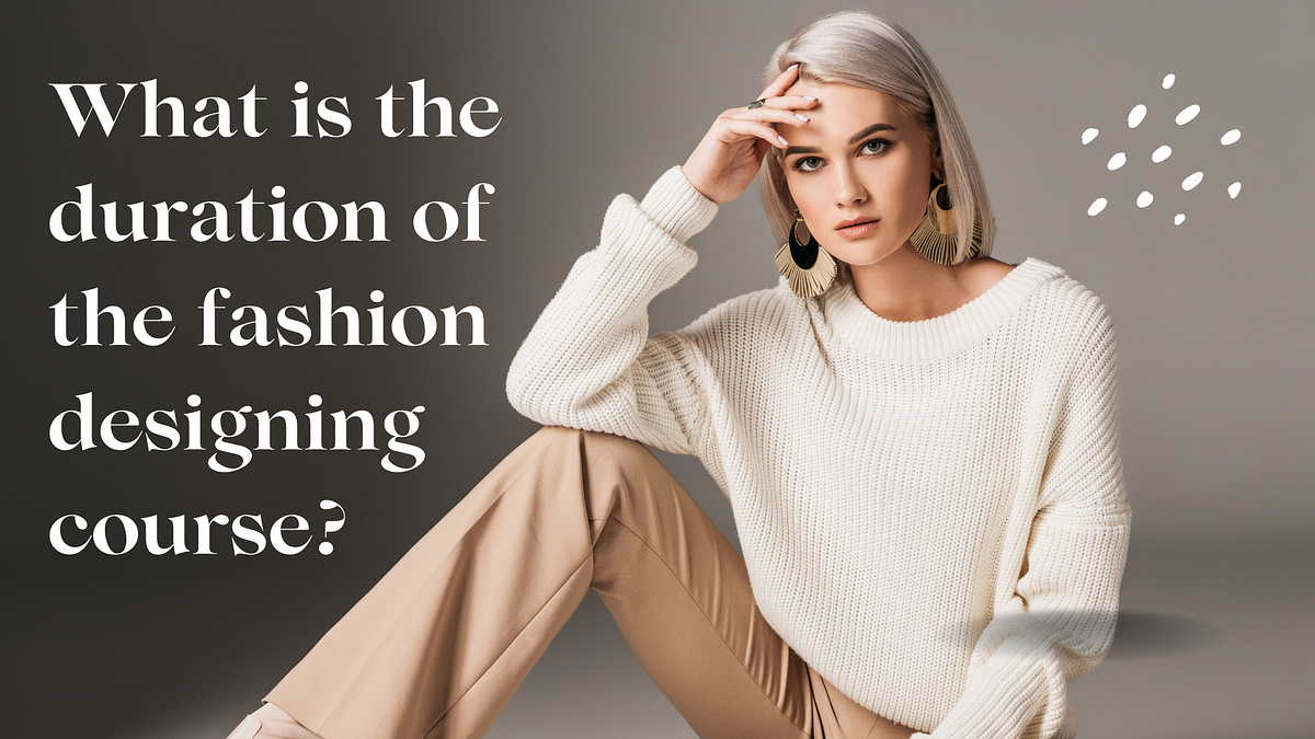 What is the duration of the fashion designing course? | by IMS Design ...
