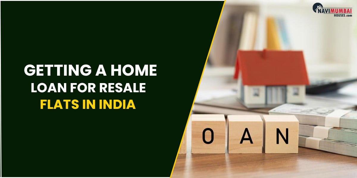 Getting A Home Loan For Resale Flats In India | by nayana ...