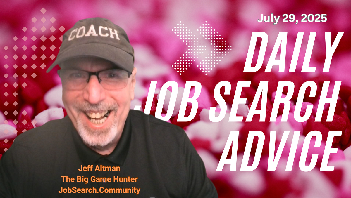 Daily Job Search Advice: July 29, 2025 | by Jeff Altman | Medium