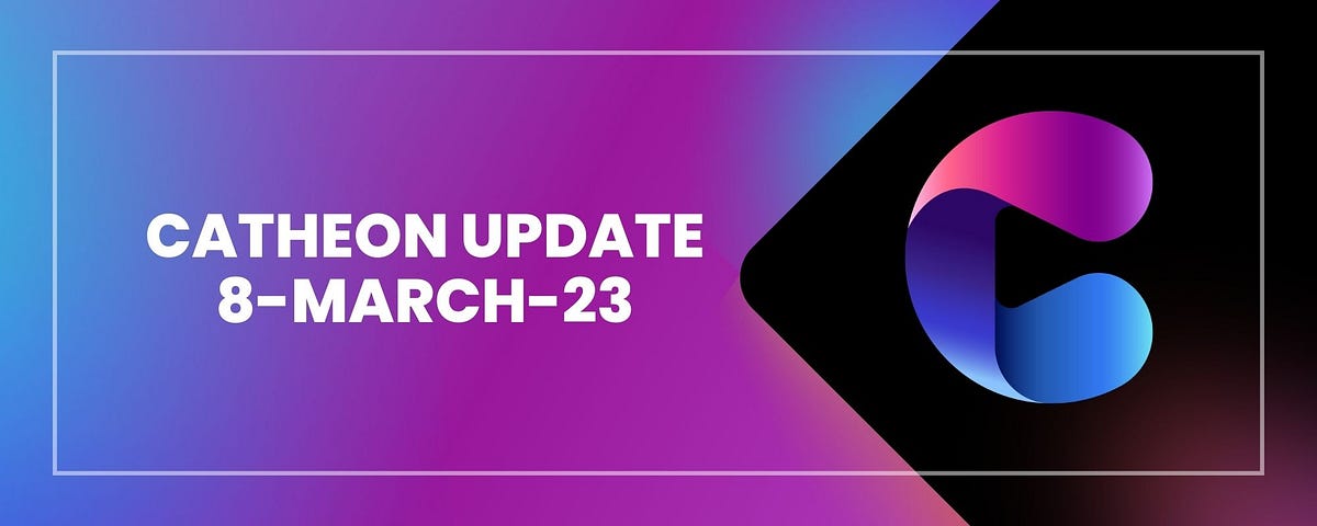 Catheon Update (8–March–23). In this bi-weekly update, we would like ...