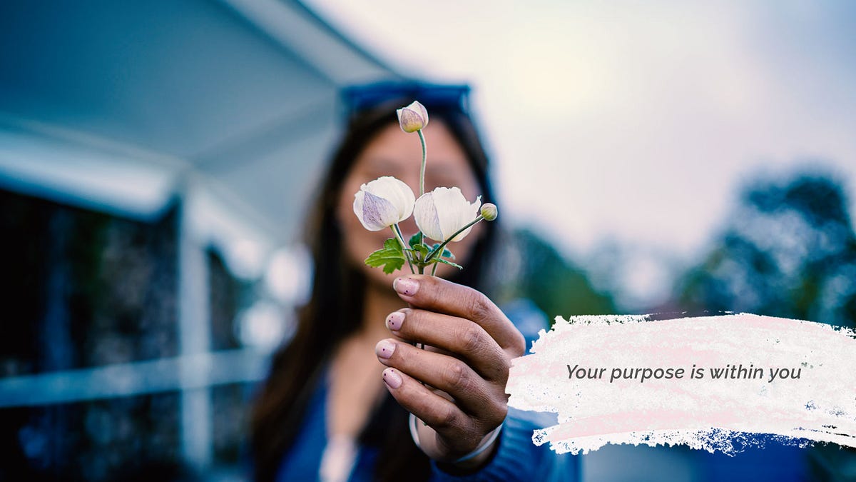 Your purpose is within you. Today, we’re going to dive deep into… | by ...