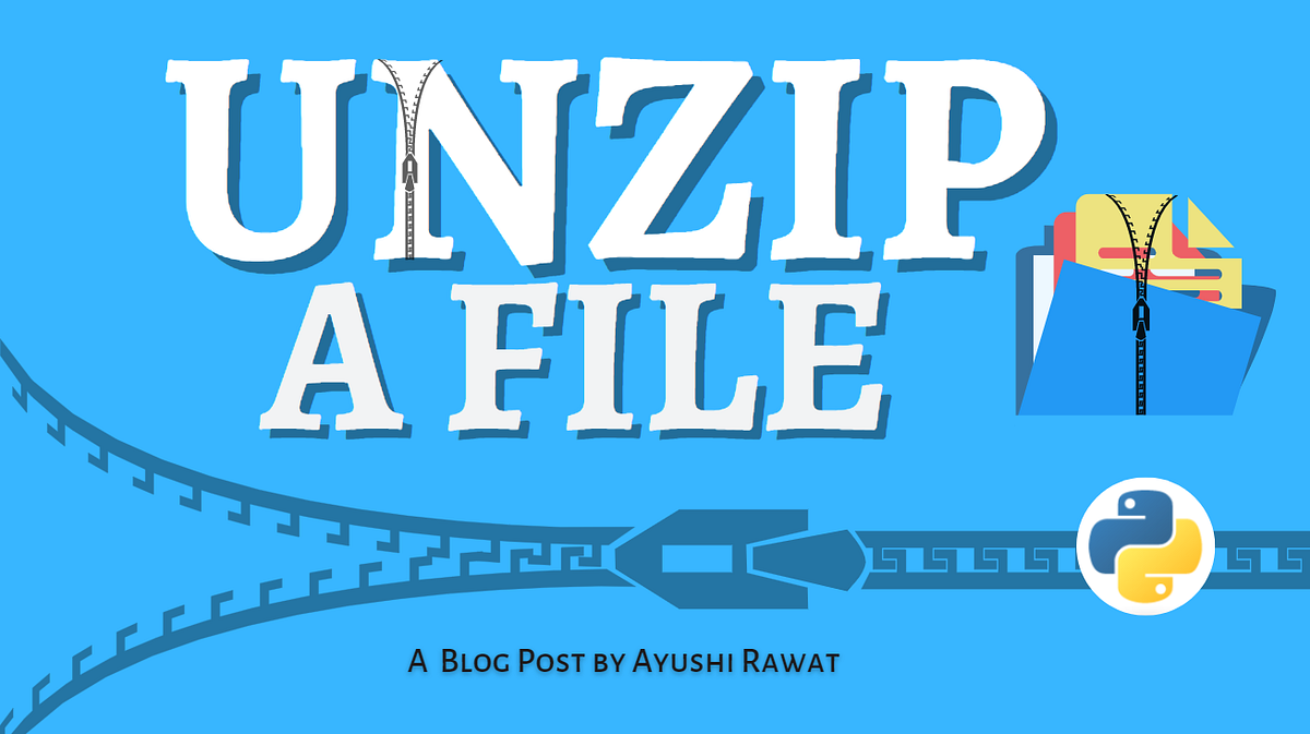 Unzip any File Using Python. Hello world! | by Ayushi Rawat | Analytics Vidhya | Medium