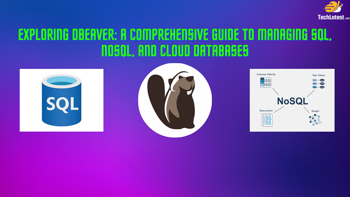 Exploring DBeaver: A Comprehensive Guide to Managing SQL, NoSQL, and Cloud Databases | by ...