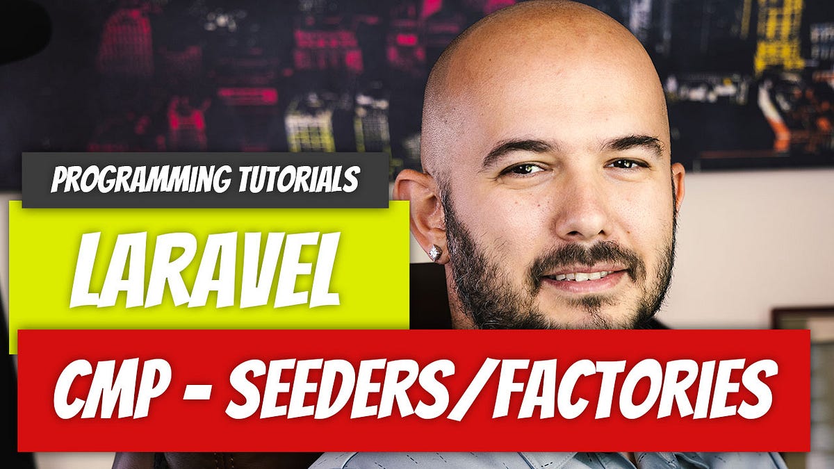 Laravel — P36 Seeders And Factories Cmp By Dino Cajic Geek Culture Medium