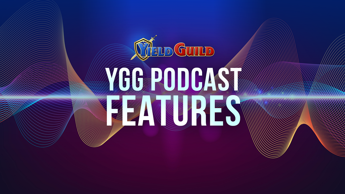Yield Guild Games: Podcast Features | by Yield Guild Games | Yield ...