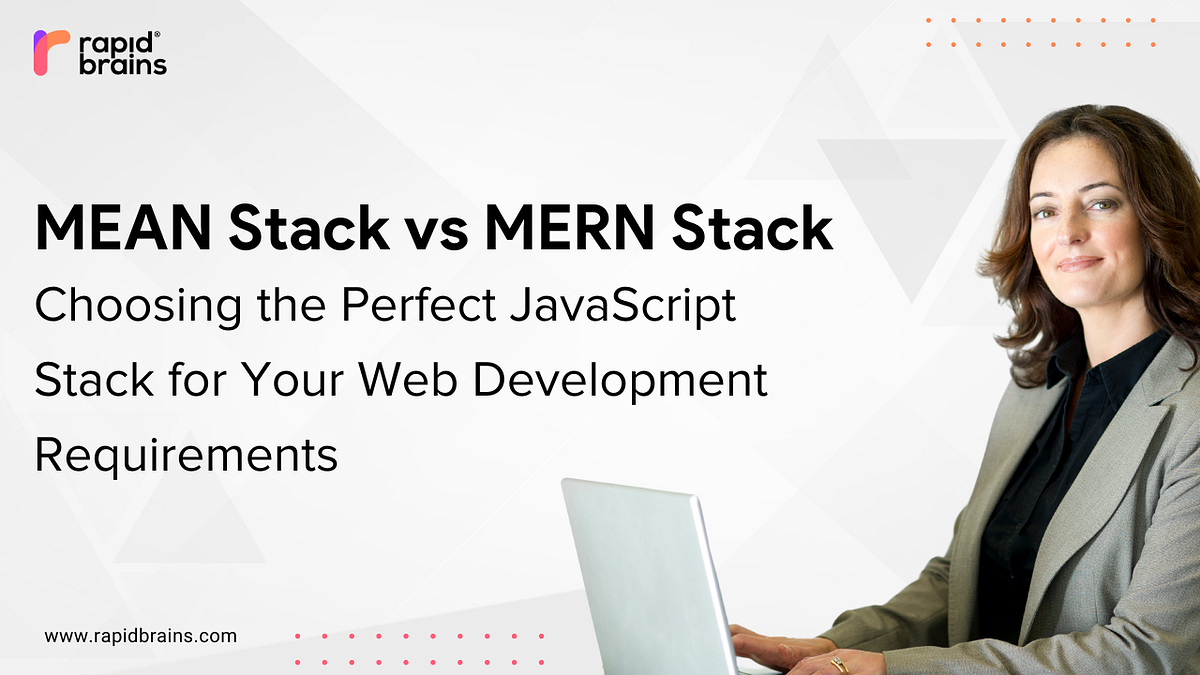 MEAN Stack vs MERN Stack: Choosing the Perfect JavaScript Stack for Your Web Development ...