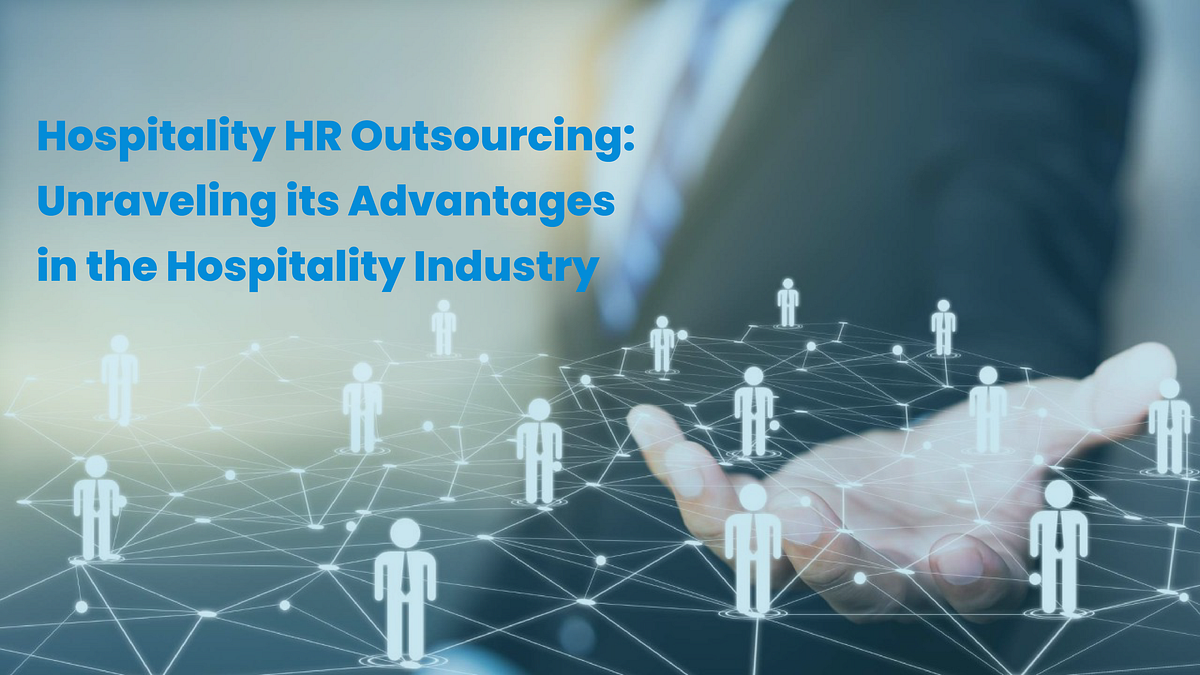Hospitality HR Outsourcing: Unraveling Its Advantages in the ...