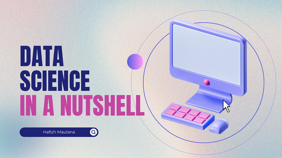 A Glimpse into Data Science. Definition, Industry Role and why am I ...