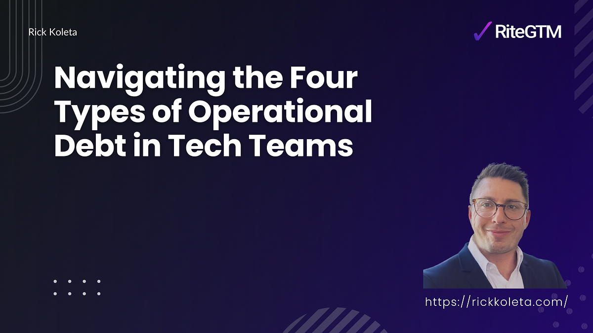 Navigating the Four Types of Operational Debt in Tech Teams | by Rick ...