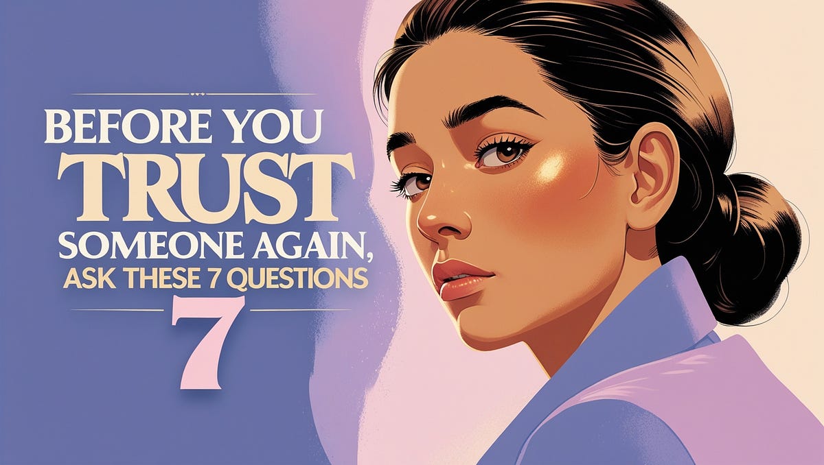 Before You Trust Someone Again, Ask These 7 Questions | by Huzaifa Awan ...