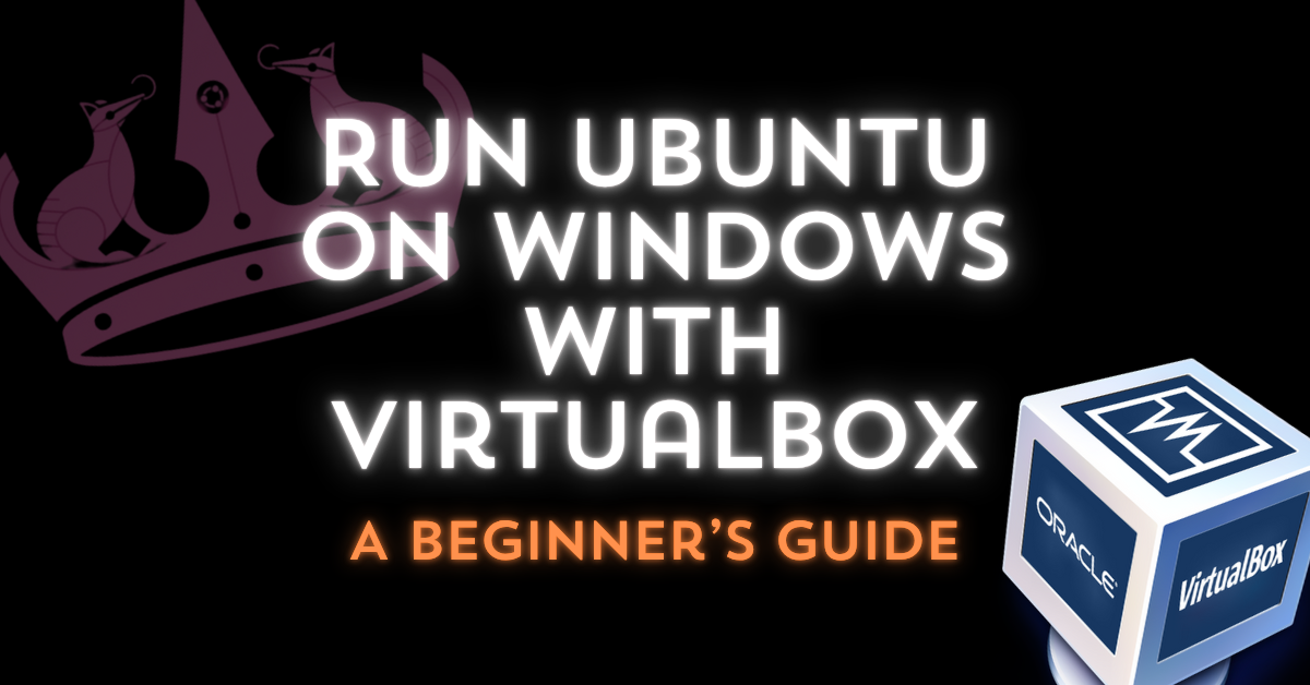 Run Ubuntu on Windows with VirtualBox: A Simple Step-by-Step Guide | by Trixia Horner | Medium