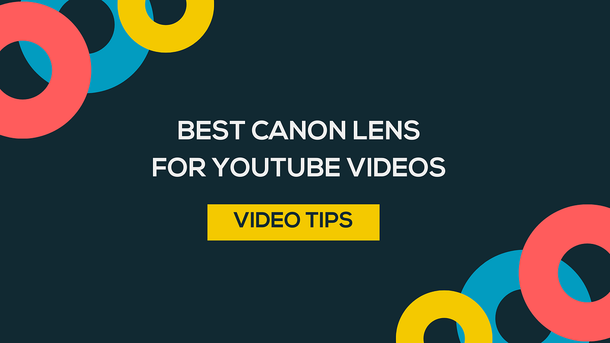 Best Canon Lenses for Youtube Videos | by XayLi Barclay (Start Shoot ...