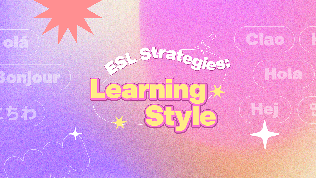 ESL Strategies: Creating Your Learning Style | by Wen Lin | Medium