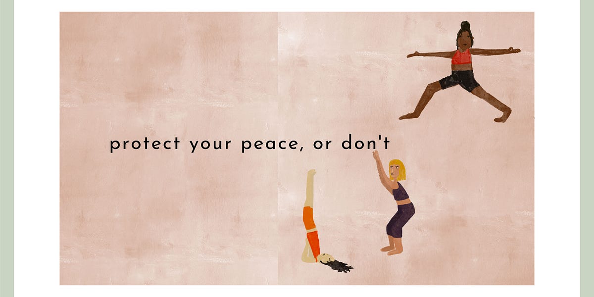 protect your peace, or don’t. This week Maryam Adams has written an ...