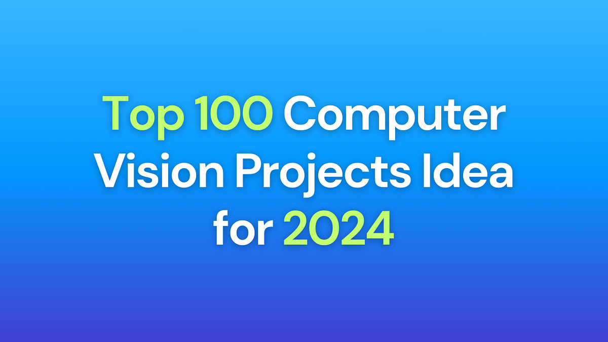 Top 100 Computer Vision Projects Idea for 2024 | by Md Faruk Alam ...