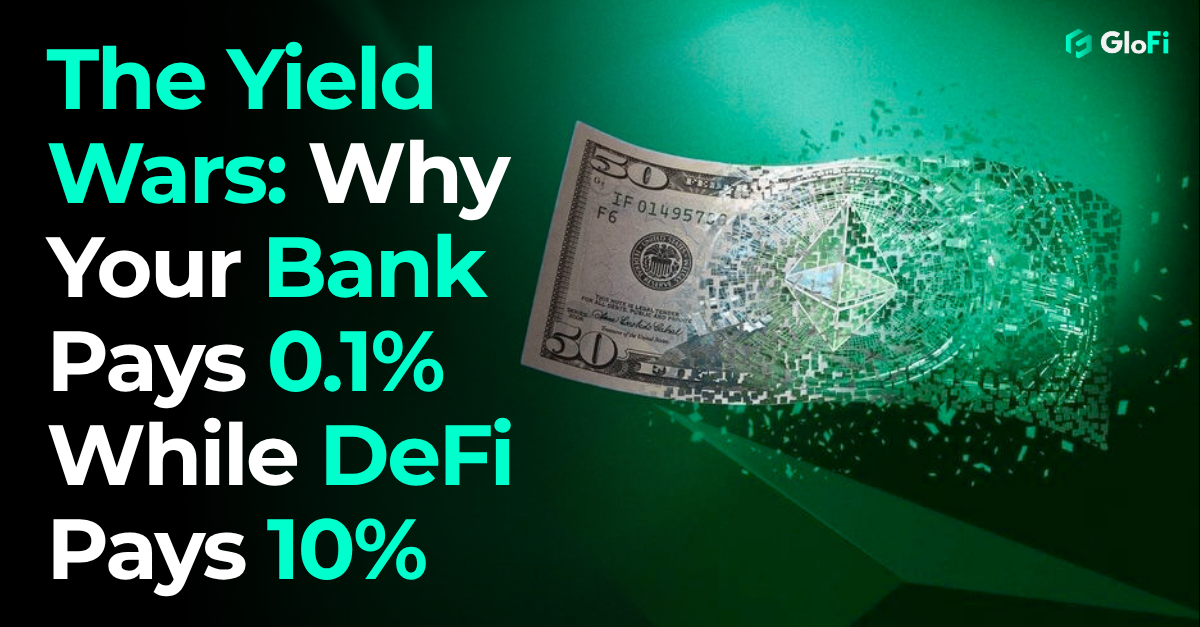 The Yield Wars: Why Your Bank Pays 0.1% While DeFi Pays 10% | by GloFi ...