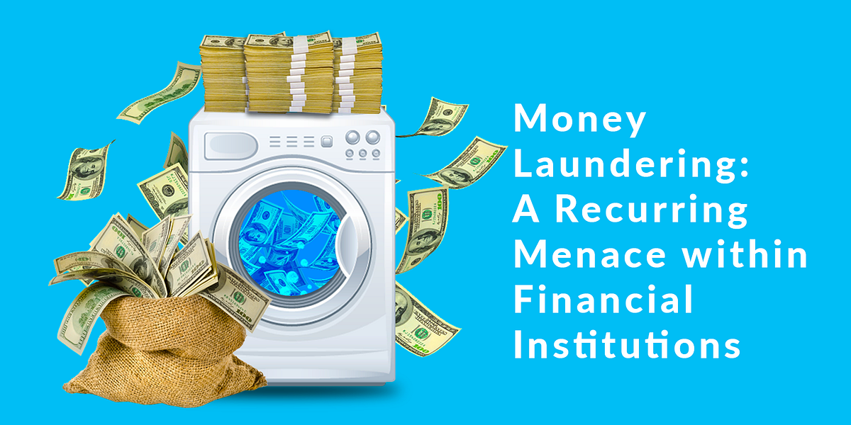 Money Laundering: A Recurring Menace within Financial Institutions | by ...