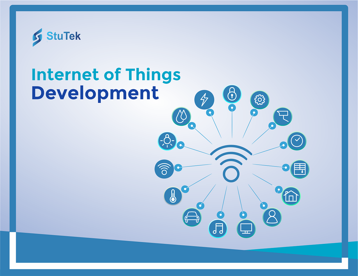 Internet of Things(IoT) Development | by StuTek | Medium