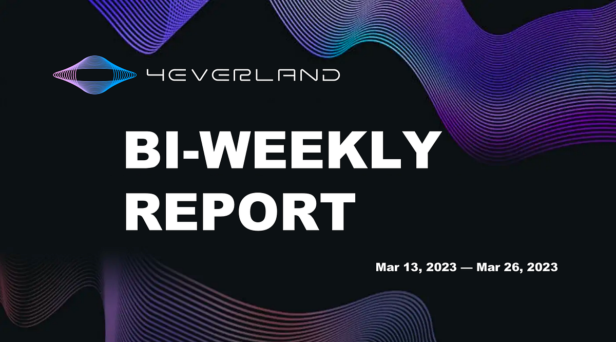 The 4EVERLAND Bi-Weekly Report(Mar 13, 2023 - Mar 26, 2023) | by ...