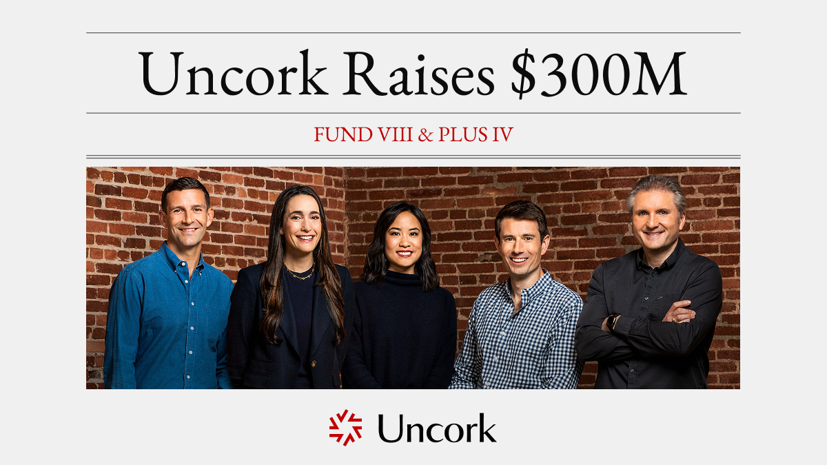 Uncork Capital Closes $300M to Support Early-Stage Founders | by Andy McLoughlin | Uncork ...