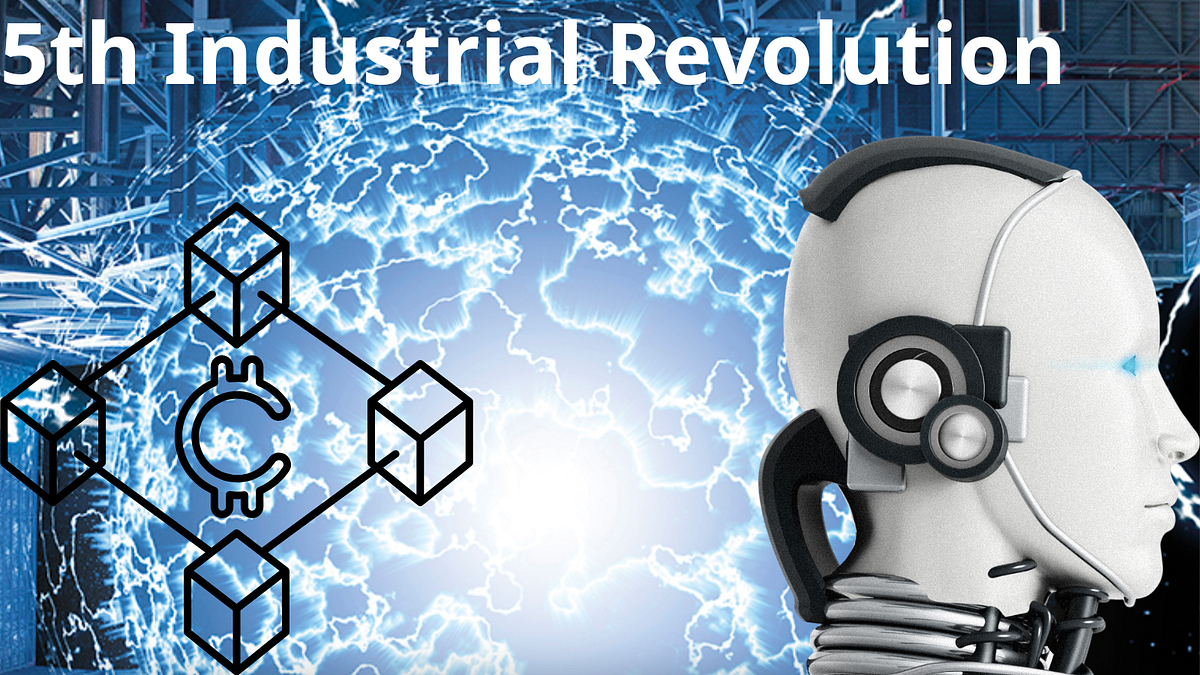 The 5th industrial revolution. You don’t want to be left behind. | by ...