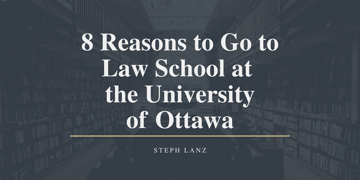 8 Reasons to Go to Law School at the University of Ottawa | by Steph ...