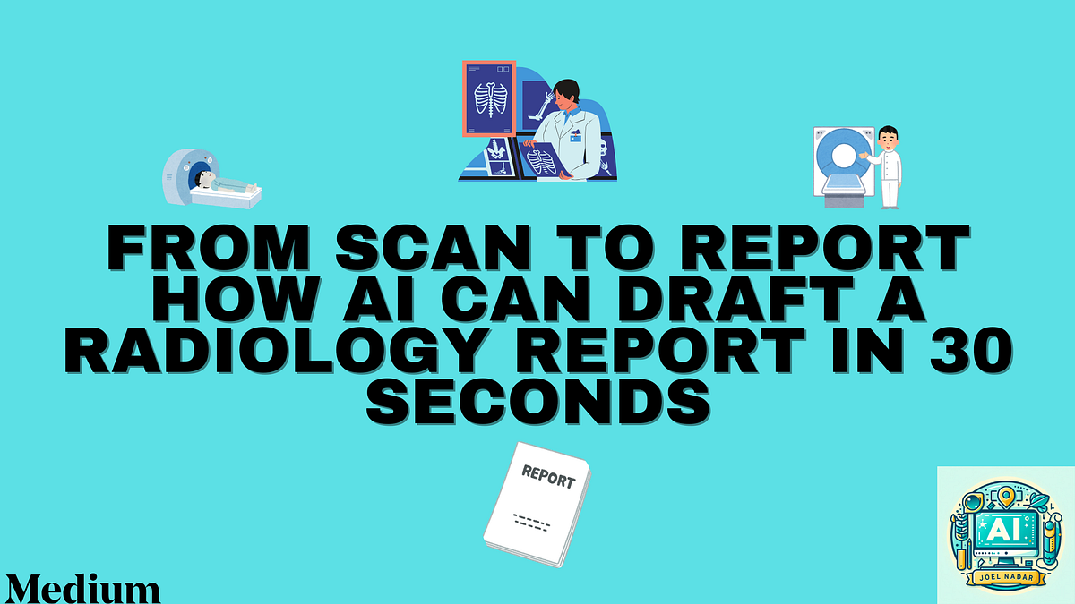 From Scan to Report How AI Can Draft a Radiology Report in 30 Seconds ...