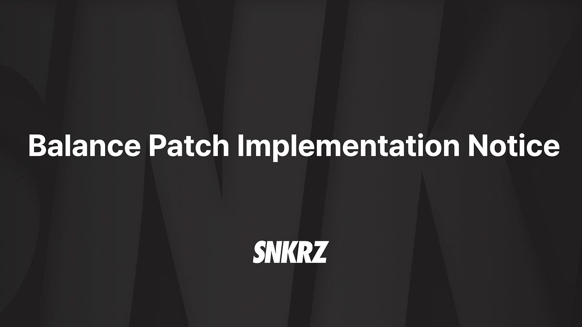 Balance Patch Implementation Notice | by SNKRZ | Dec, 2023 | Medium