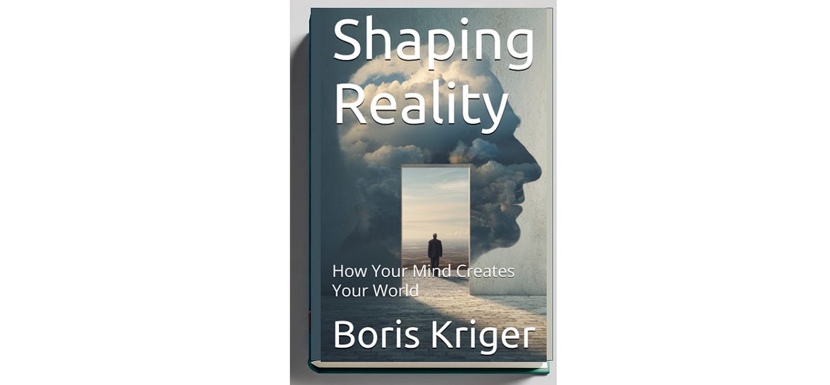 Shaping Reality. How Your Mind Creates Your World | by Boris (Bruce ...