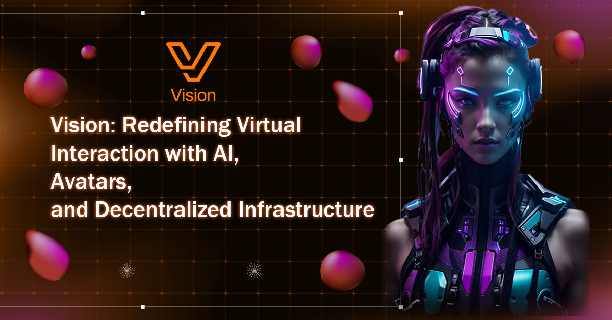 Vision Redefining Virtual Interaction With Ai Avatars And Decentralized Infrastructure By