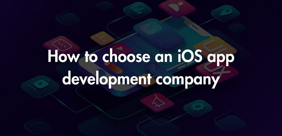How to select an iOS app development company | Stackademic