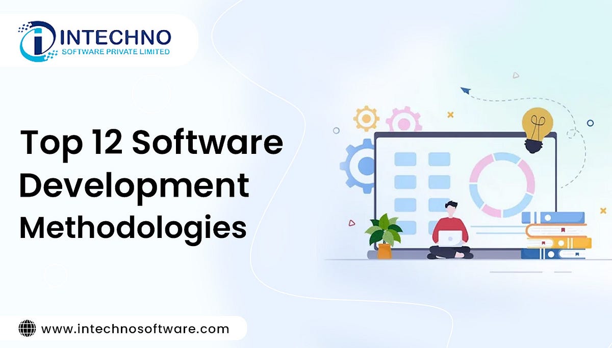 Top 12 Software Development Methodologies | by Intechno | Medium
