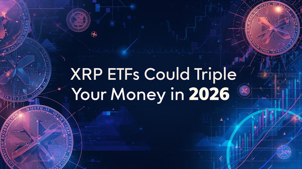 XRP ETFs Could Triple Your Money in 2026 — Here’s Why Wall Street Is ...