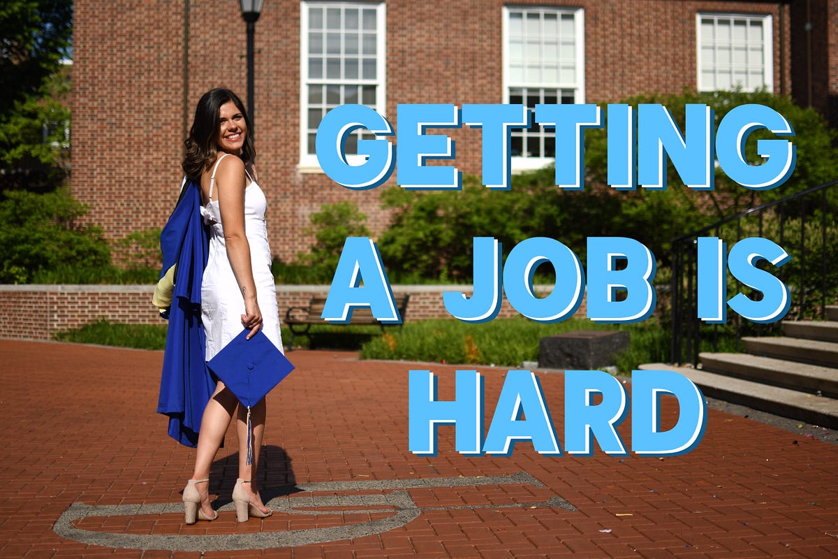 Getting a Job is Hard. If you had told me a year ago that six… | by ...
