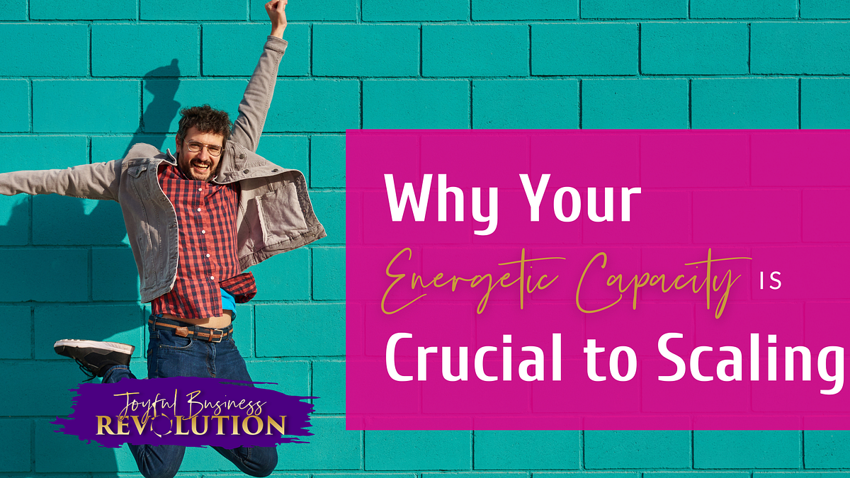 Why Your Energetic Capacity Is So Crucial To Scaling | by M. Shannon ...