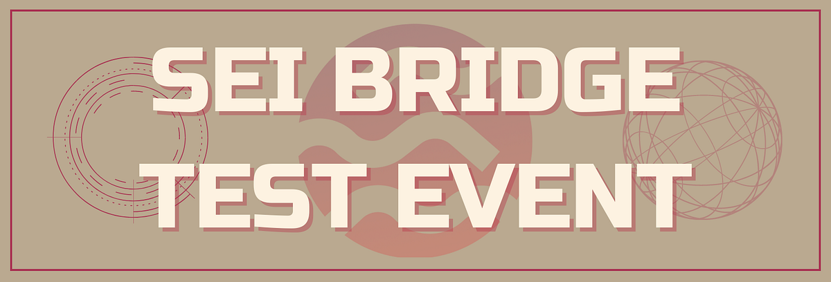 SEI NETWORK: BRIDGE TEST EVENT. Take part in the «Sei Bridge Test… | by ...