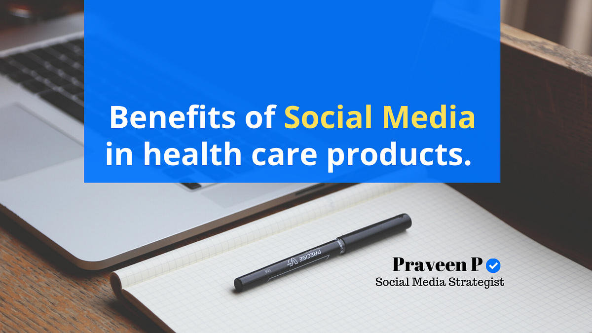 Benefits of Social Media in health care products. | by Praveen ...