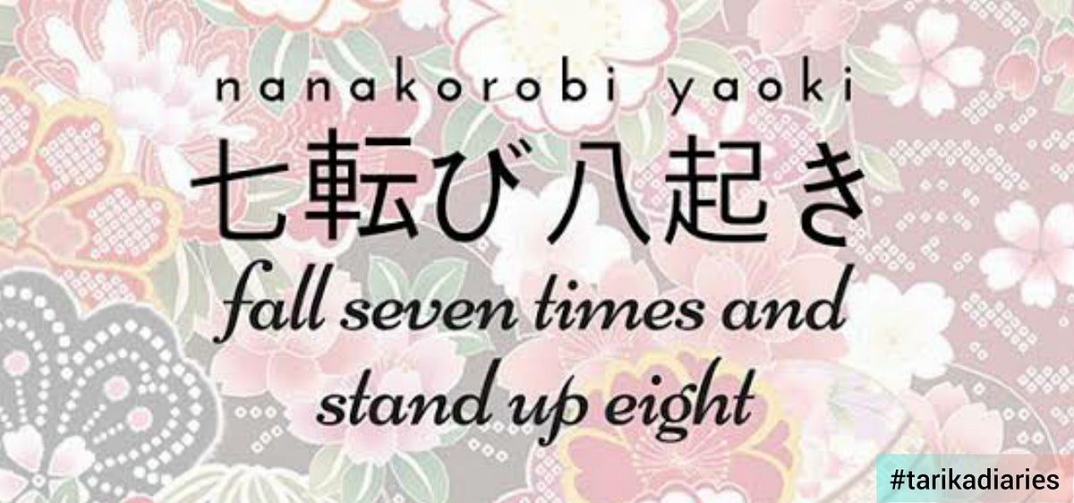 "Nana korobi, Ya Oki” is a Japanese proverb that roughly translates to ...