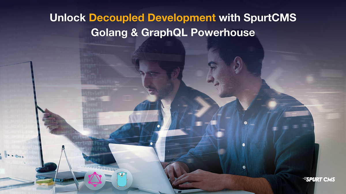 Decoupled Development: Exploring SpurtCMS — A Versatile Golang Solution with GraphQL APIs | by ...
