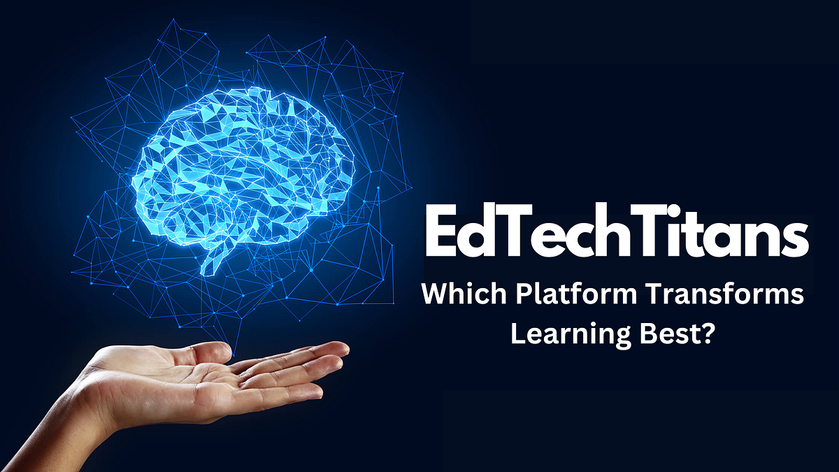 EdTech Titans: Which Platform Transforms Learning Best? | by Upmanyunishtha | Jul, 2024 | Medium