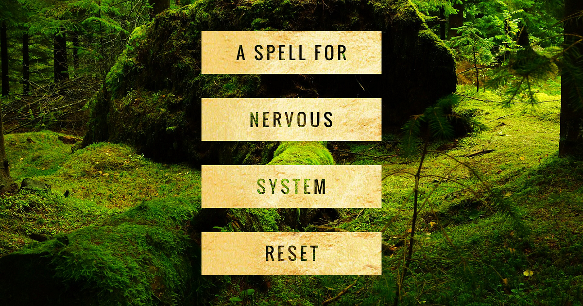 A spell for nervous system reset. Breathe deeply. Close your eyes. Go ...