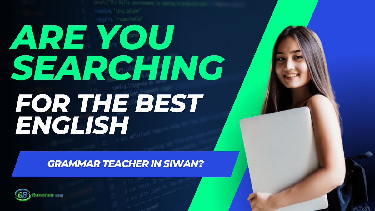 Unlock Your Grammar Potential with Siwan’s Best English Grammar Teacher | by Grammar Baba | May ...