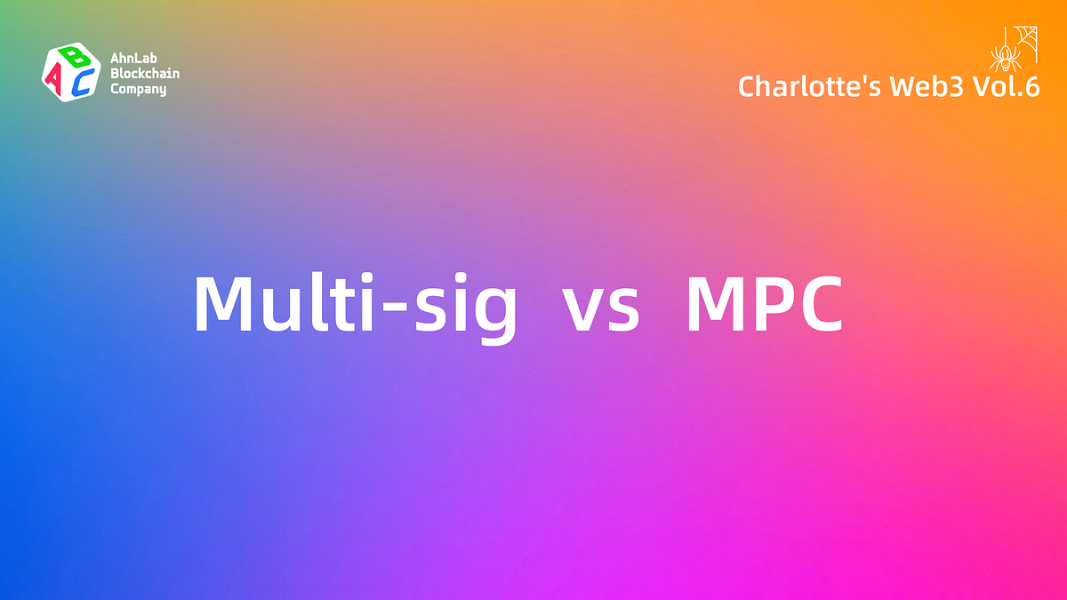 [Blog] Multi-sig VS MPC. Hey everyone, it’s Charlotte👋 In the… | by AhnLab Blockchain Company ...