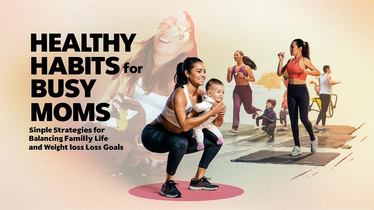 Healthy Habits for Busy Moms: Simple Strategies for Balancing Family ...