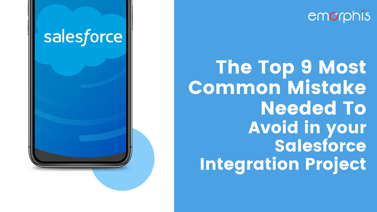 Top 9 Most Common Mistakes in Salesforce Integration and How to Avoid them | by Emorphis ...