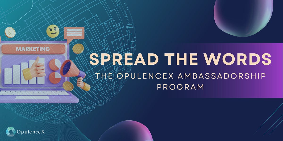 Unlock Your Potential: Join the OpulenceX Ambassadorship Program “Spread the Words” Today! | by ...