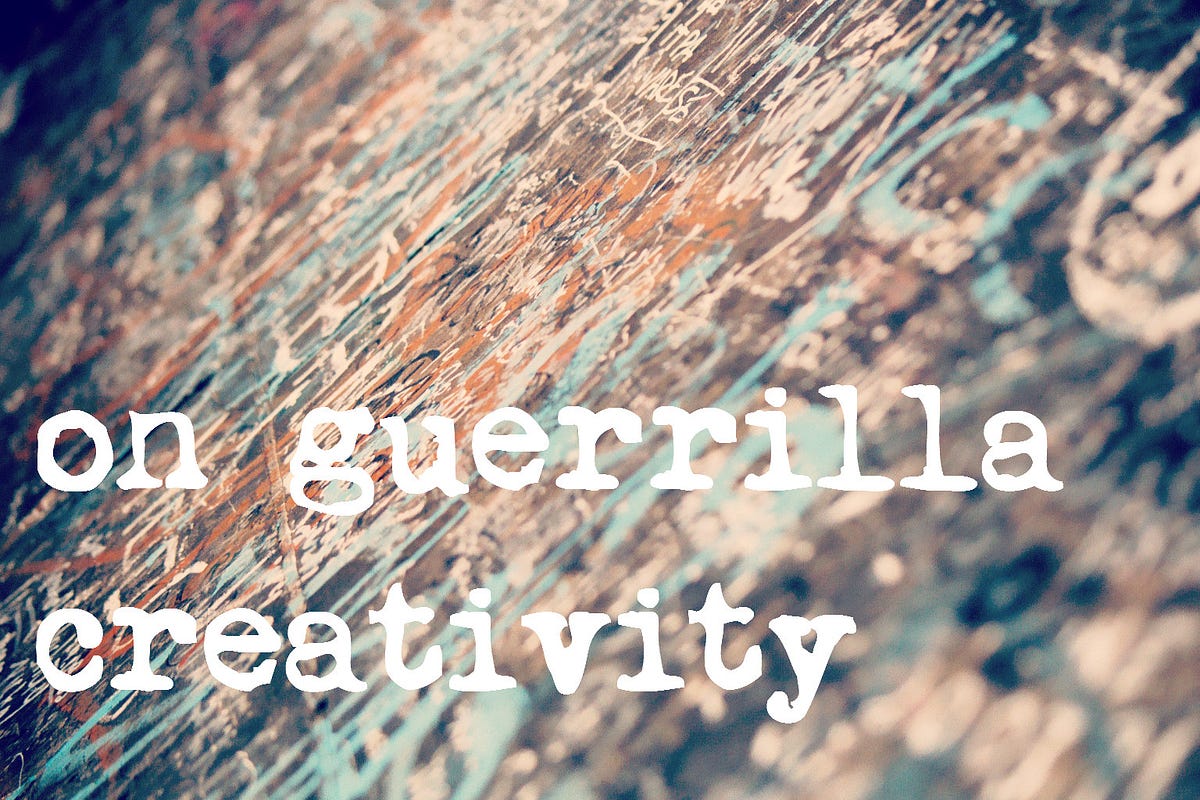 on guerrilla creativity. when i was younger i wrote poetry on… | by ...
