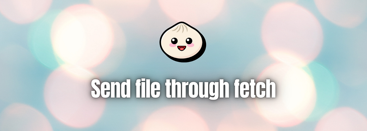 Send file through fetch in Bun | Tech Tonic